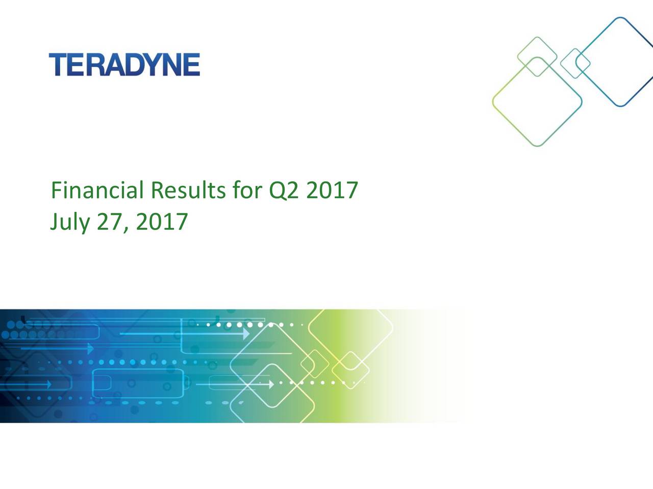 Teradyne Inc. 2017 Q2 - Results - Earnings Call Slides (NASDAQ:TER ... Teradyne Inc. 2017 Q2 - Results - Earnings Call Slides (NASDAQ:TER ...
