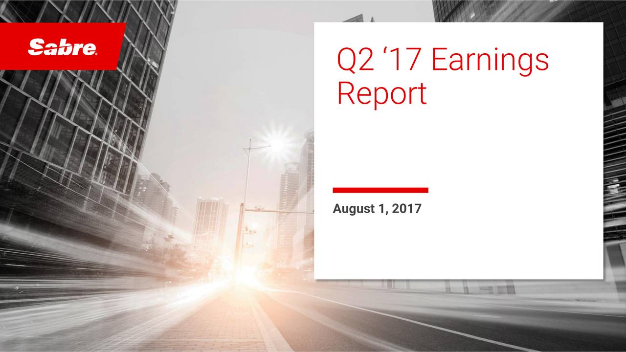 Sabre Corporation 2017 Q2 - Results - Earnings Call Slides (NASDAQ:SABR) | Seeking Alpha