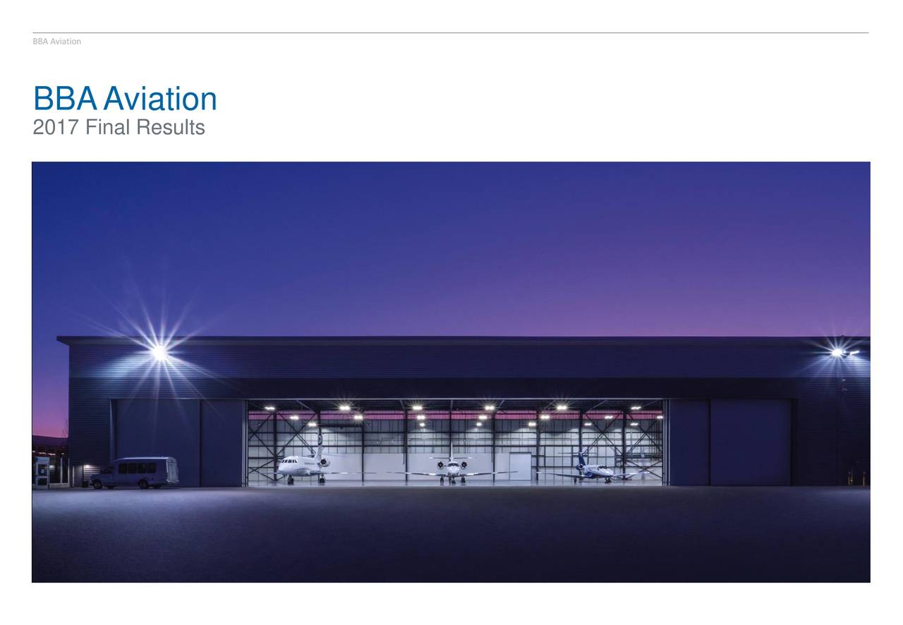 BBA Aviation Plc 2017 Q4 - Results - Earnings Call Slides (OTCMKTS ...