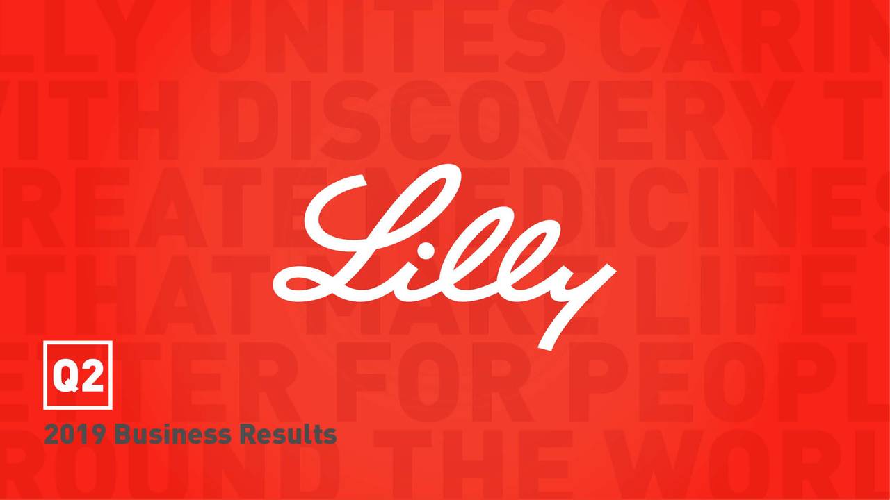 Eli Lilly and Company 2019 Q2 - Results - Earnings Call Slides - Eli ... Eli Lilly and Company 2019 Q2 - Results - Earnings Call Slides - Eli ...