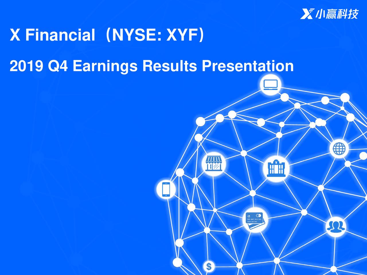 X Financial 2019 Q4 - Results - Earnings Call Presentation (NYSE:XYF) | Seeking Alpha