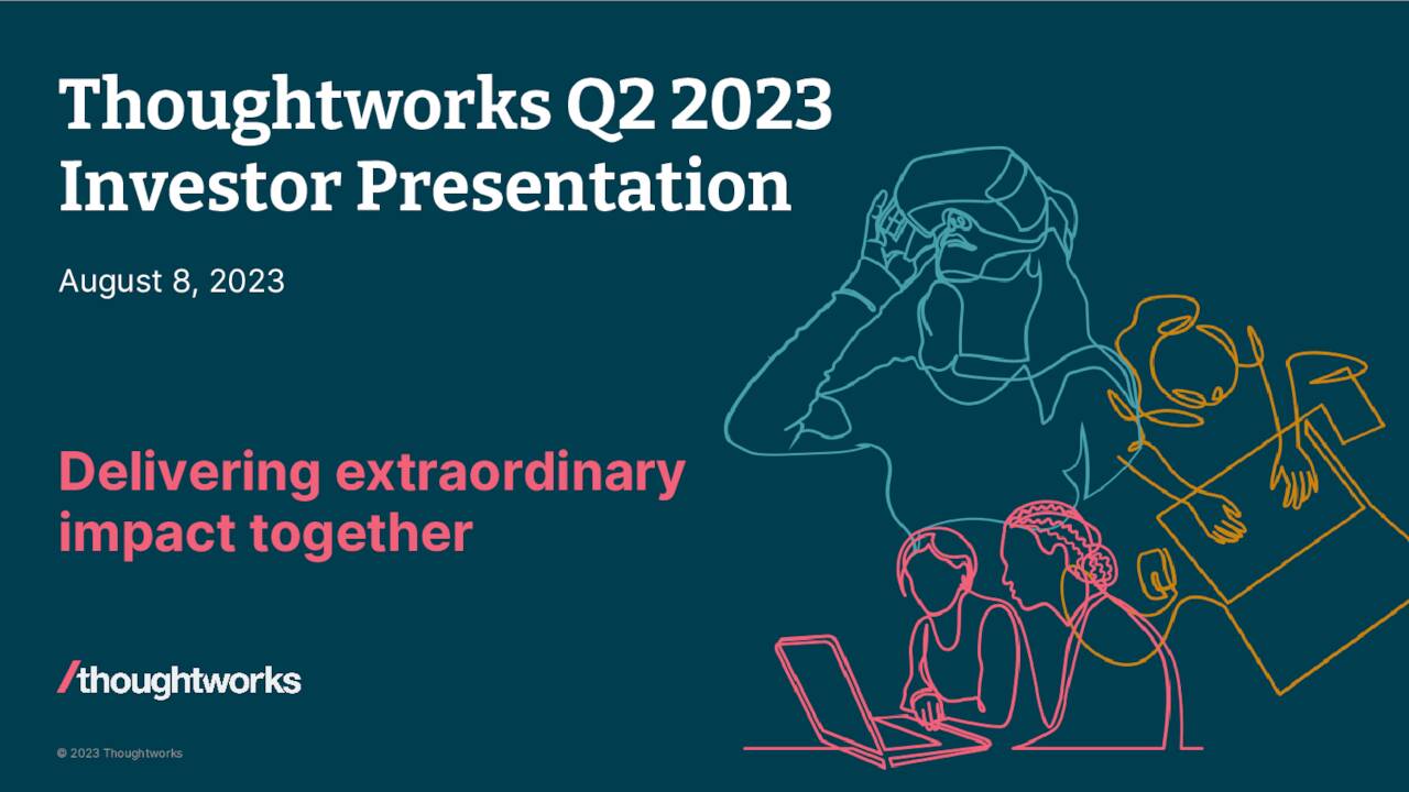 Thoughtworks Holding, Inc. 2023 Q2 - Results - Earnings Call Presentation (NASDAQ:TWKS-DEFUNCT ...