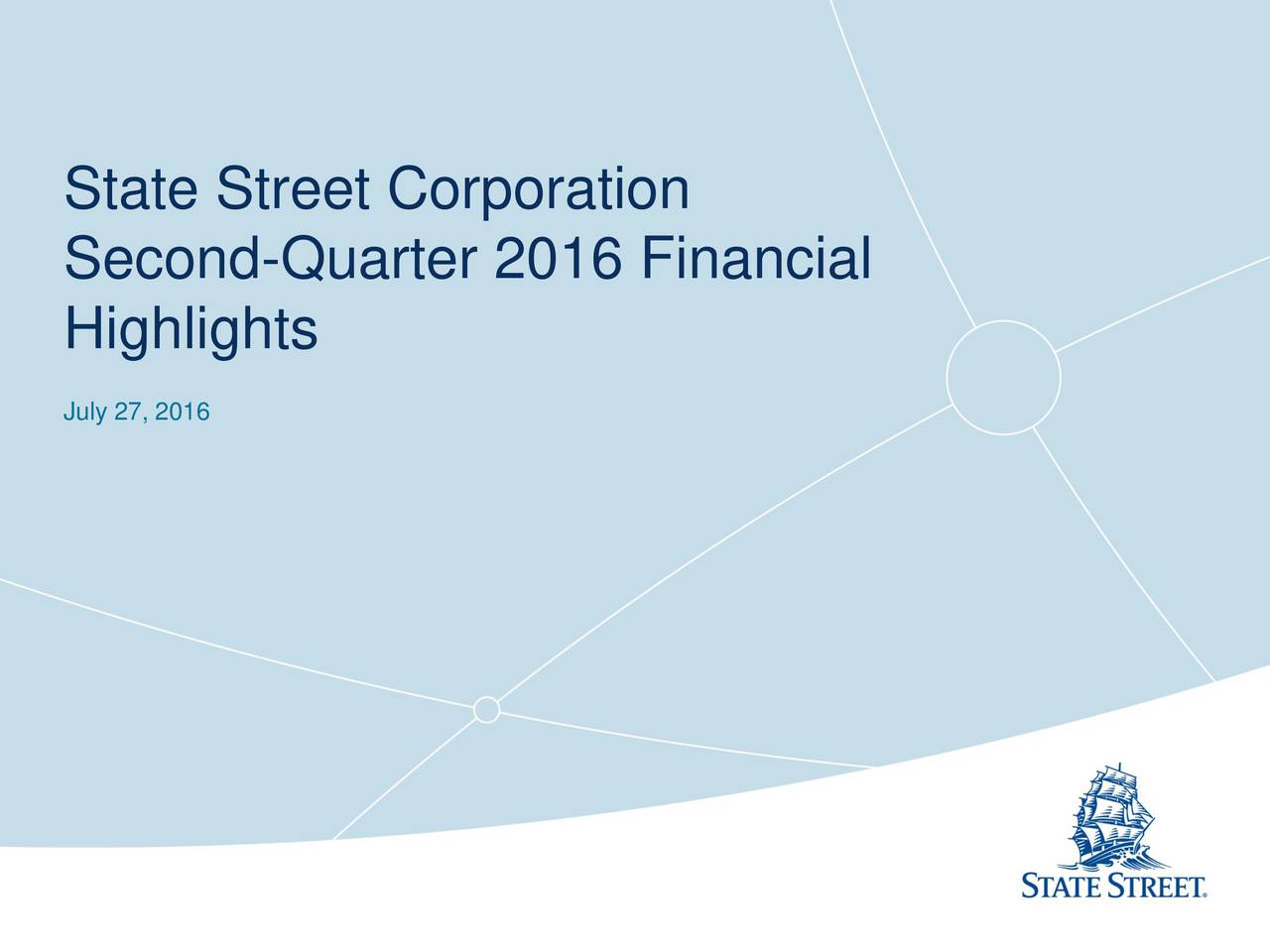 State Street Corporation 2016 Q2 Results Earnings Call Slides NYSE State Street Corporation 2016 Q2 Results Earnings Call Slides NYSE