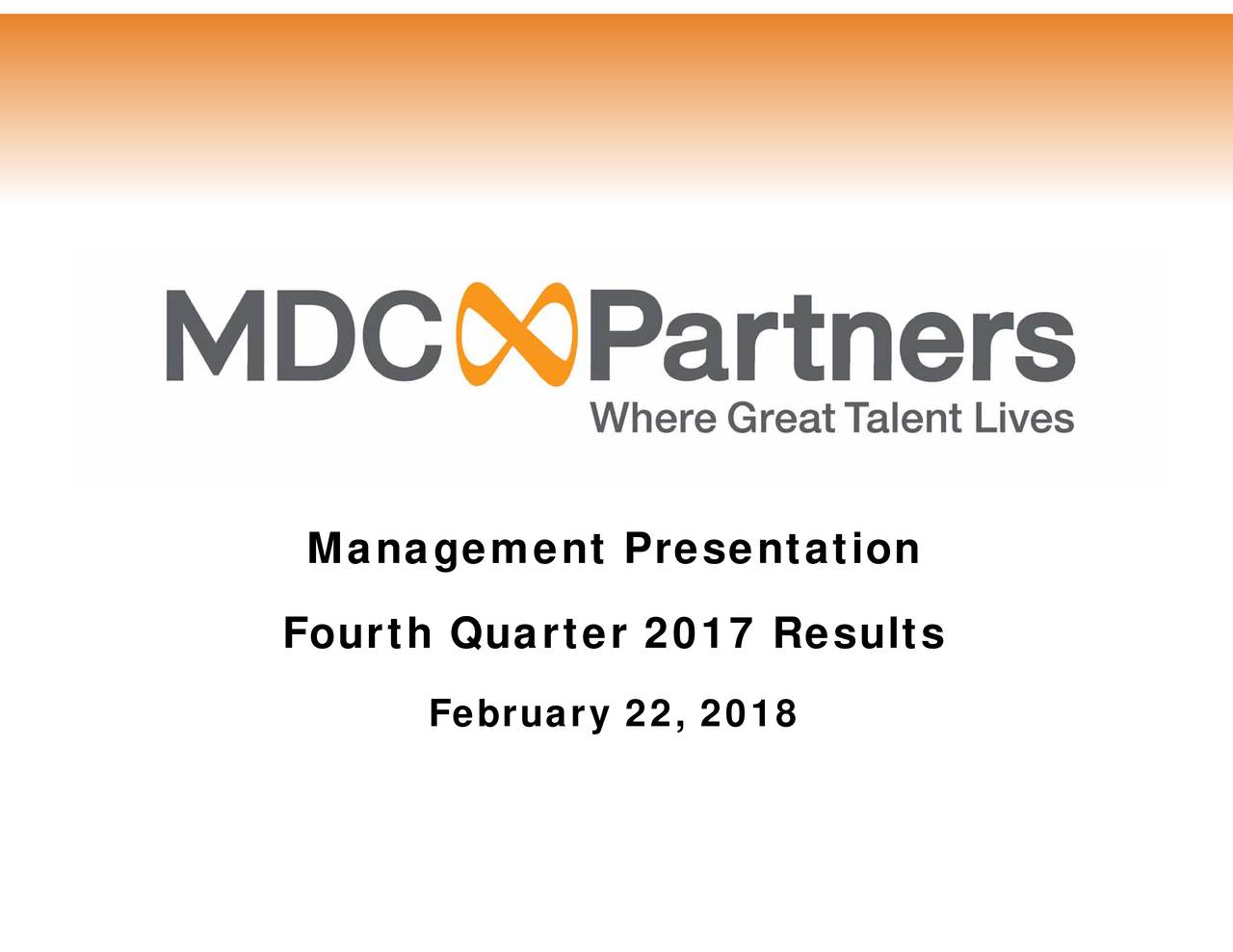 MDC Partners Inc. 2017 Q4 - Results - Earnings Call Slides (NASDAQ:STGW ...
