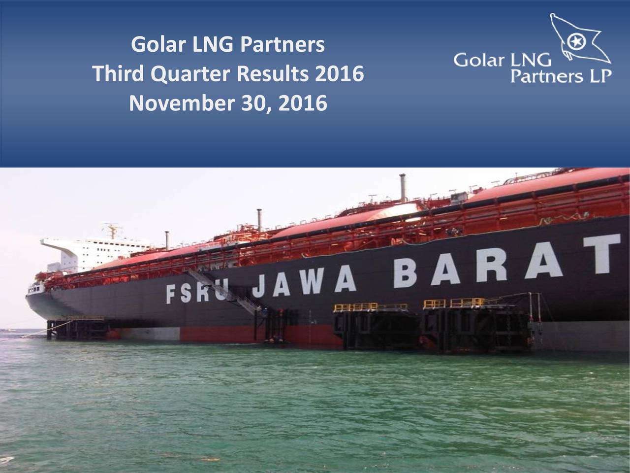 Golar LNG Partners LP 2016 Q3 - Results - Earnings Call Slides (NASDAQ ... Golar LNG Partners LP 2016 Q3 - Results - Earnings Call Slides (NASDAQ ...